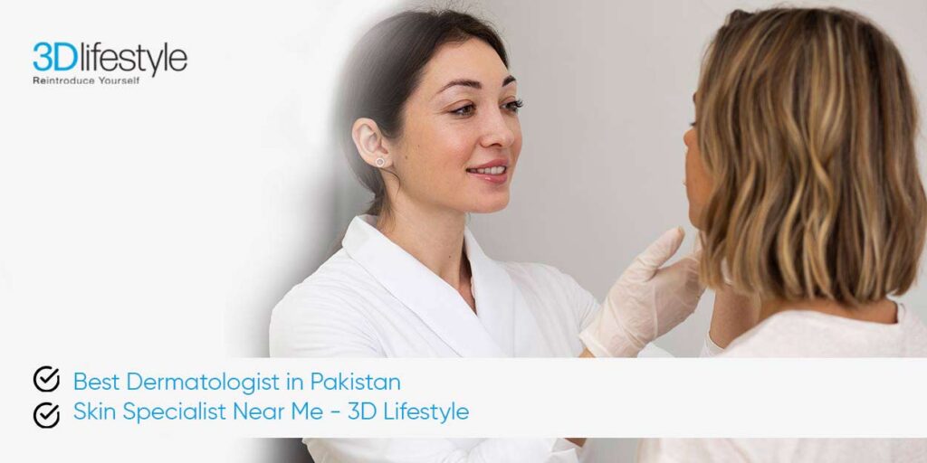 Best Dermatologist in Pakistan | Skin Specialist Near Me – 3D Lifestyle ...