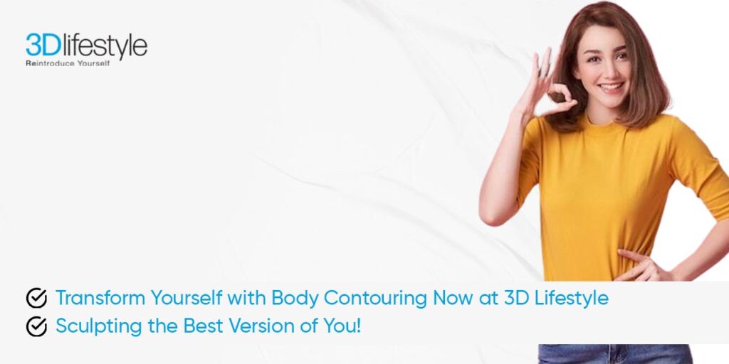 Transform Yourself with Body Contouring Now at 3D Lifestyle | Sculpting ...
