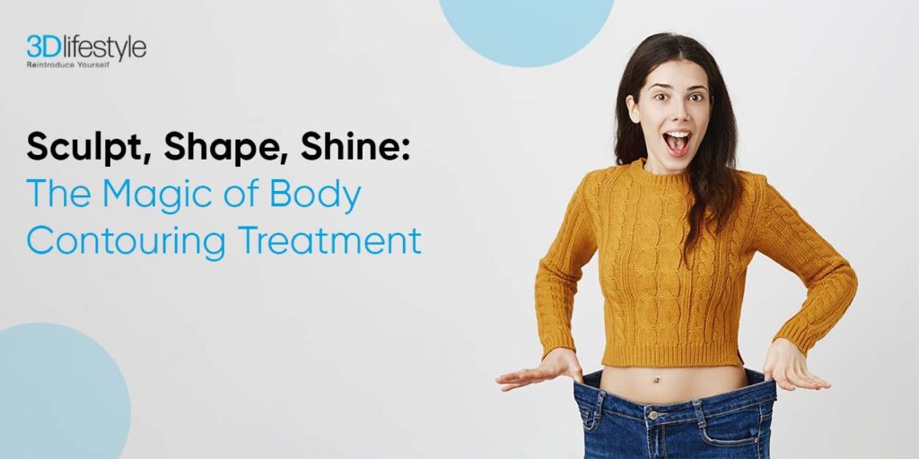 Sculpt, Shape, Shine: The Magic of Body Contouring Treatment 3D ...
