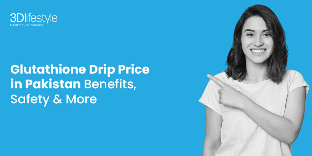 Glutathione Drip Price in Pakistan: Benefits, Safety & More! 3D ...